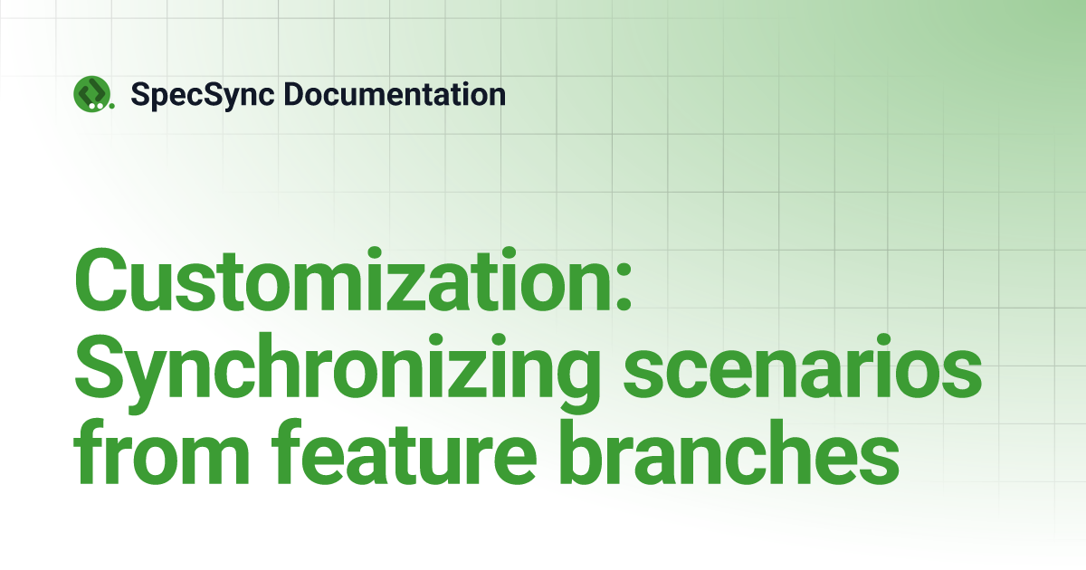 Customization Synchronizing Scenarios From Feature Branches Specsync