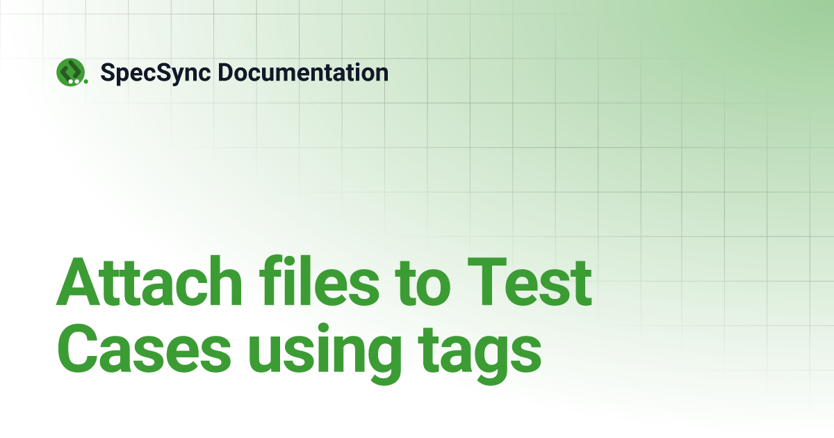 Attach Files To Test Cases Using Tags Specsync Documentation