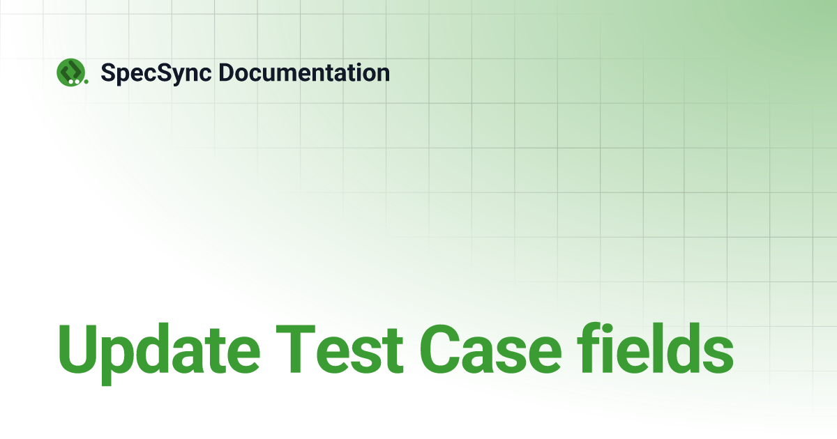 Update Test Case Fields Specsync Documentation