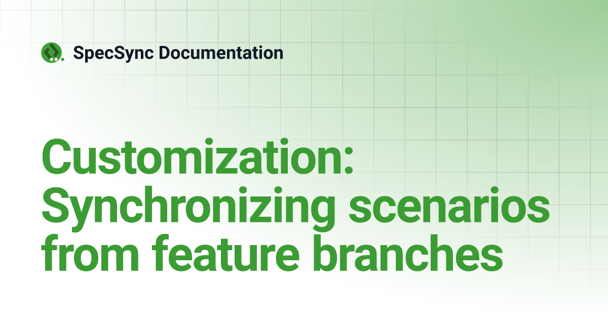 Customization Synchronizing Scenarios From Feature Branches Specsync