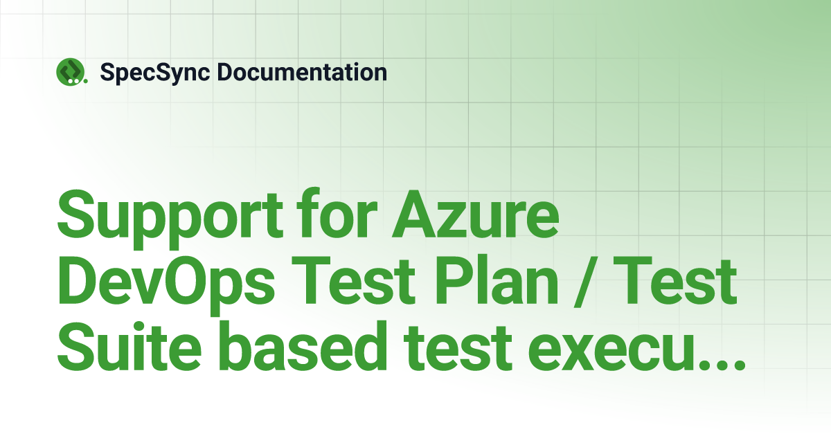 Support For Azure Devops Test Plan Test Suite Based Test Execution Specsync Documentation