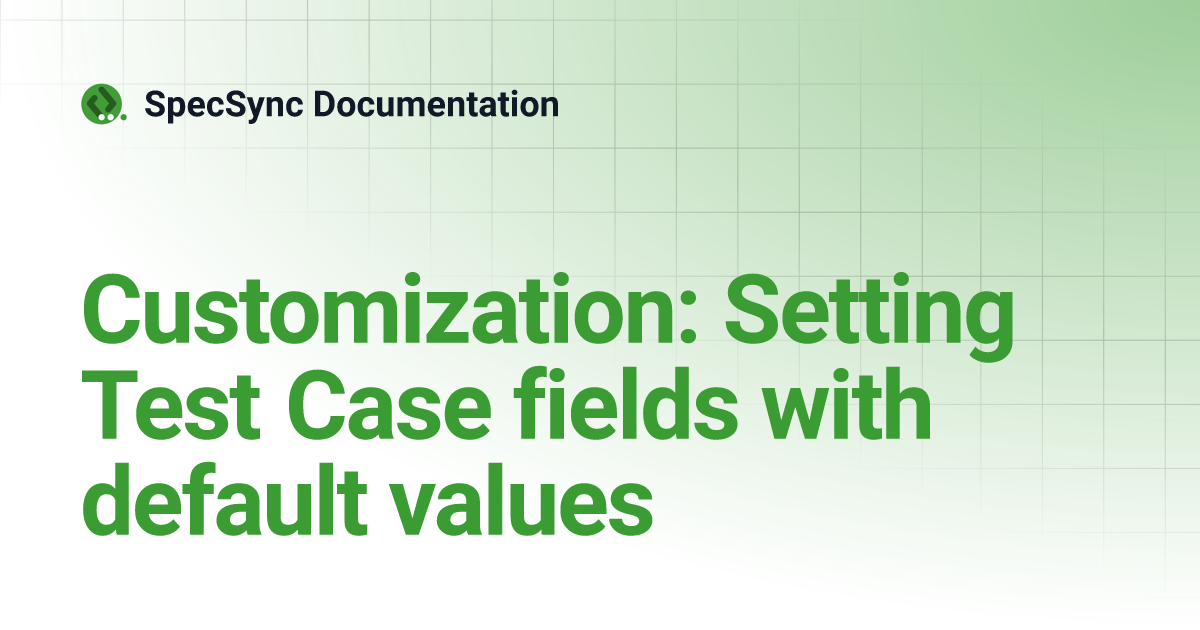 Customization Setting Test Case Fields With Default Values Specsync