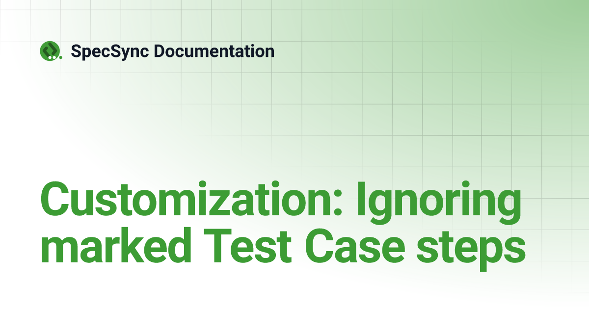 Customization Ignoring Marked Test Case Steps Specsync Documentation 