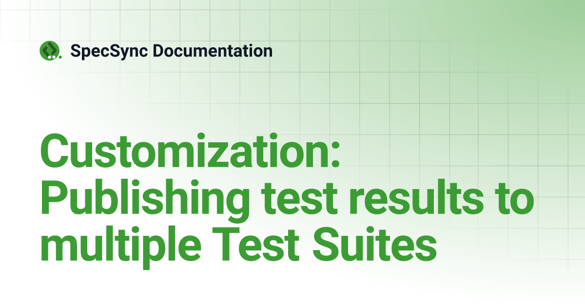 Customization Publishing Test Results To Multiple Test Suites