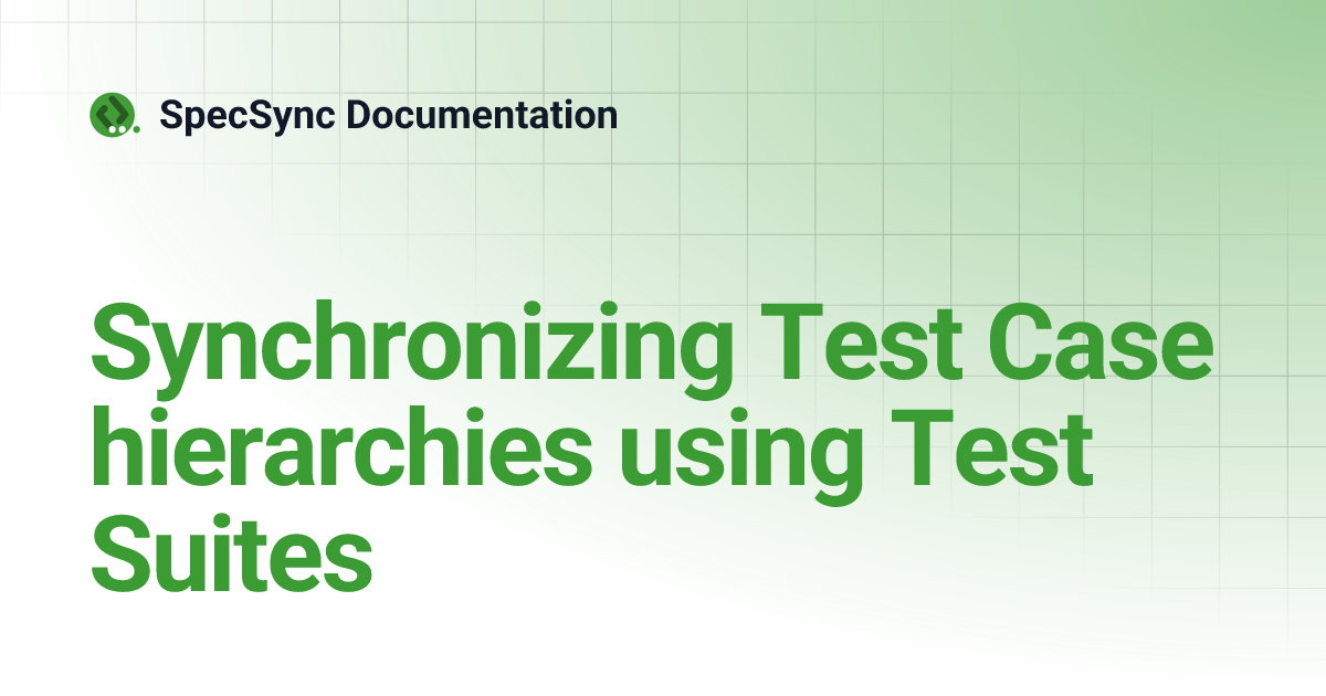 Synchronizing Test Case hierarchies using Test Suites | SpecSync ...